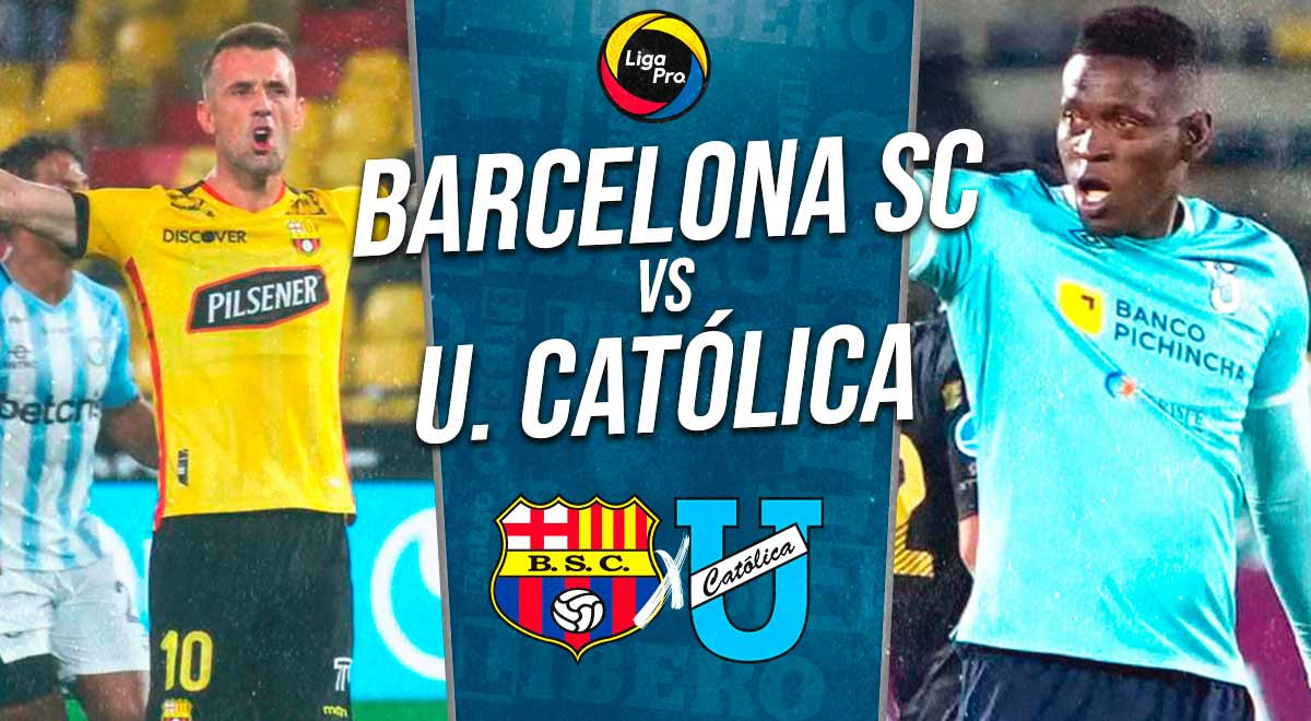 Barcelona SC vs U Católica EN VIVO por Liga Pro: partido minuto a minuto
