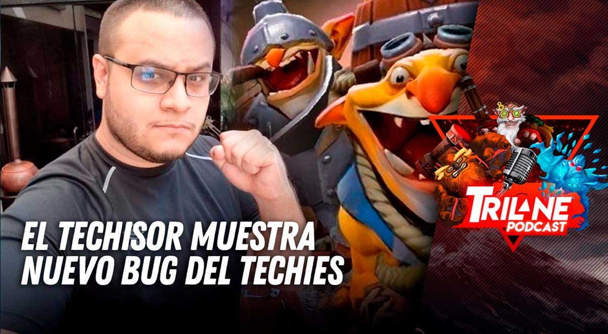 El Techisor muestra nuevo bug del techies - Trilane Podcast